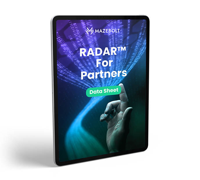 Data Sheet: MazeBolt - RADAR for Partners Data Sheet: MazeBolt - RADAR for Partners